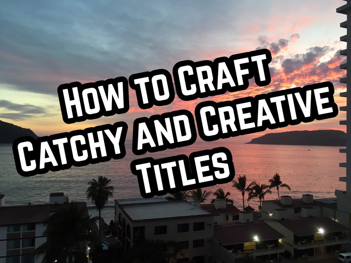 How to Craft Catchy and Creative Titles For Fun and Profit: 5 Timeless ...